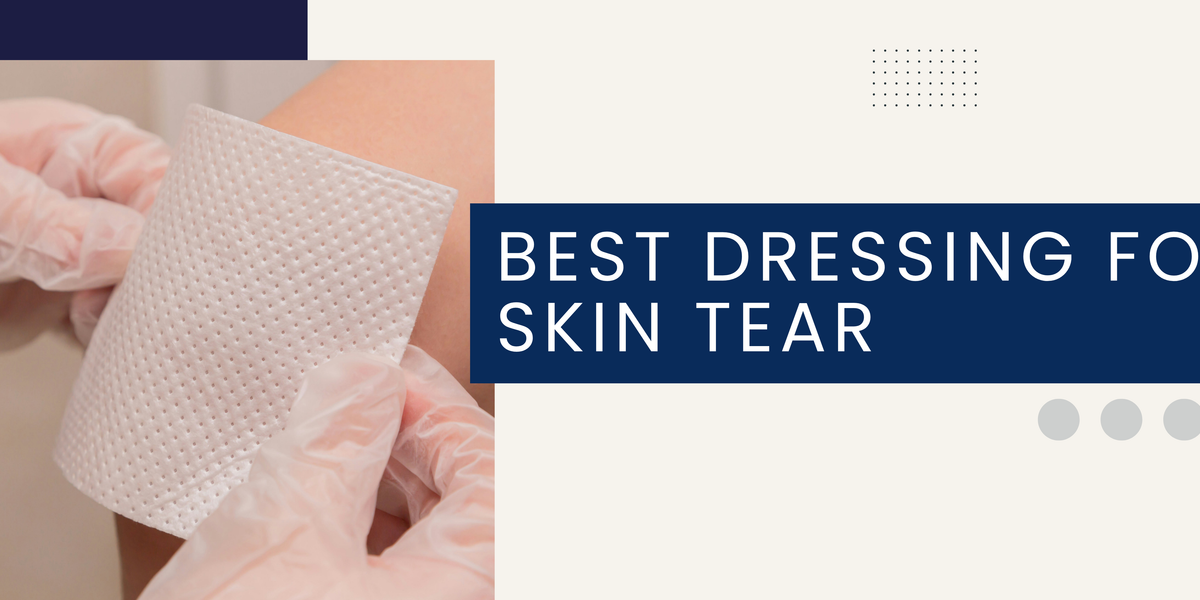 Best Dressing For Skin Tear — Medical Supply Pros