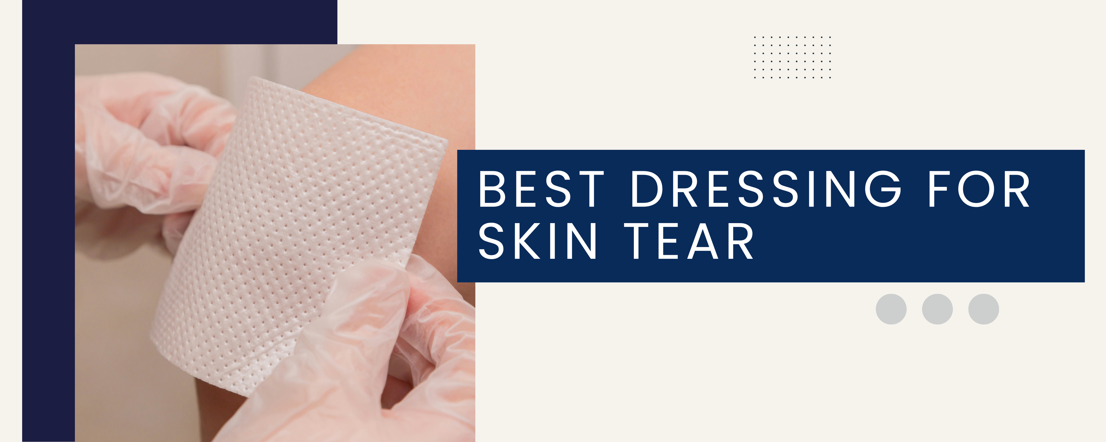 Best Dressing For Skin Tear — Medical Supply Pros