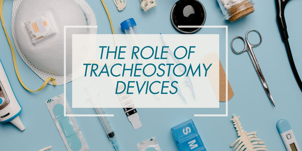 The Role of Tracheostomy Devices in Providing a Respiratory Airway ...