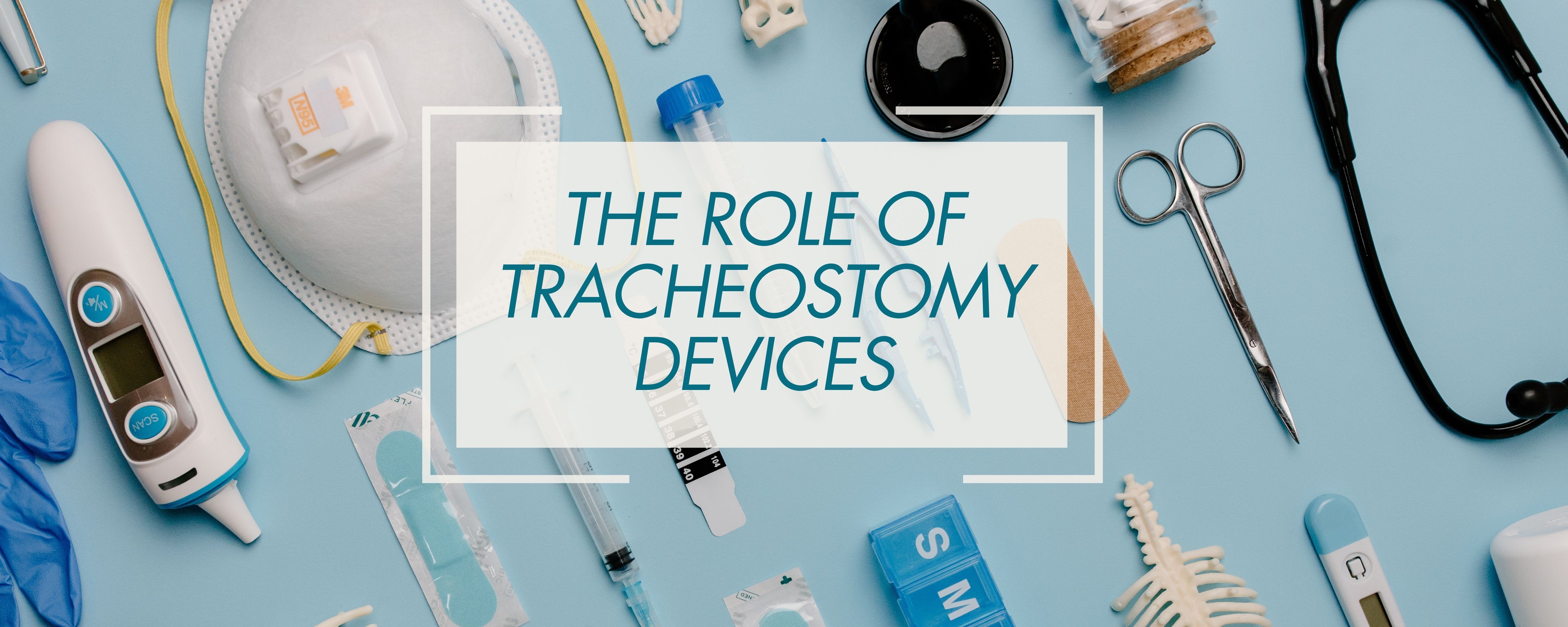 The Role of Tracheostomy Devices in Providing a Respiratory Airway ...